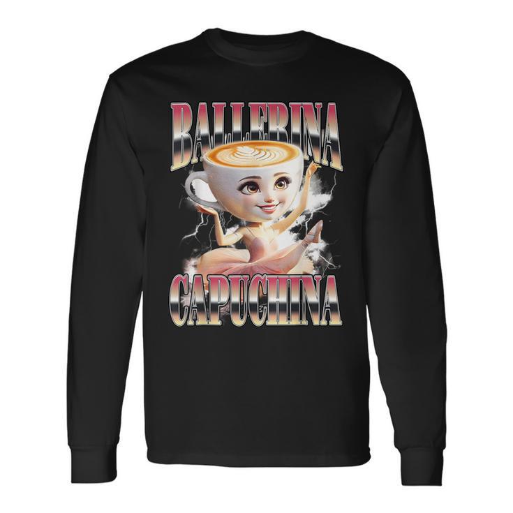 Ballerina Capuchina Italian Brainrot Meme Humor Gen Z Long Sleeve T ...