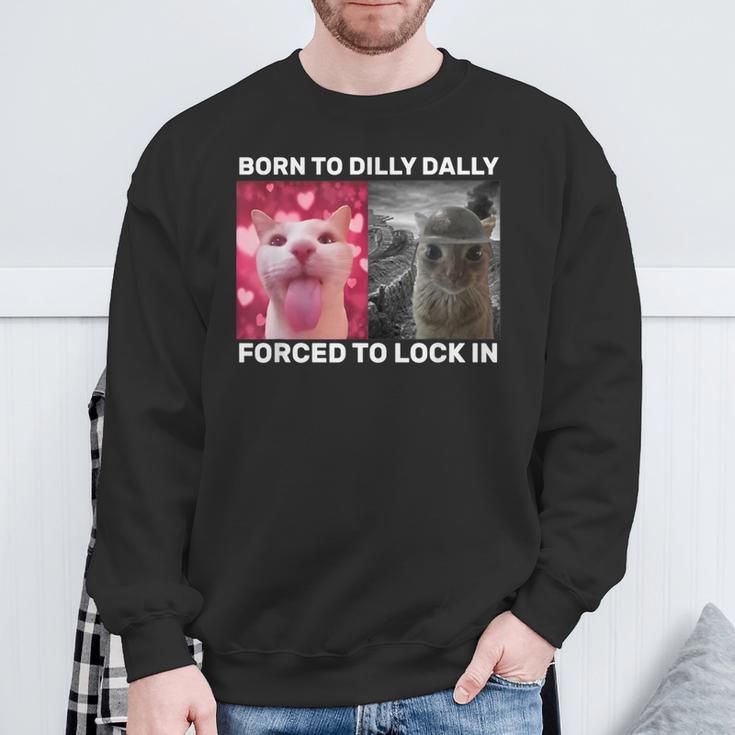 Born To Dilly Dally Forced To Lock In Cat Meme Sweatshirt - Monsterry