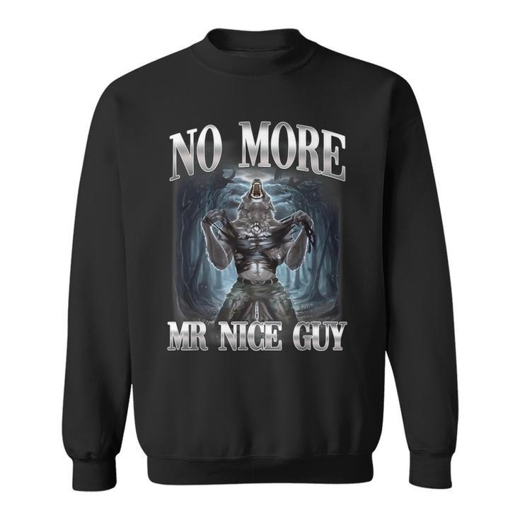 No More Mr Nice Guy Alpha Wolf Ironic Meme Brainrot Sweatshirt | Mazezy