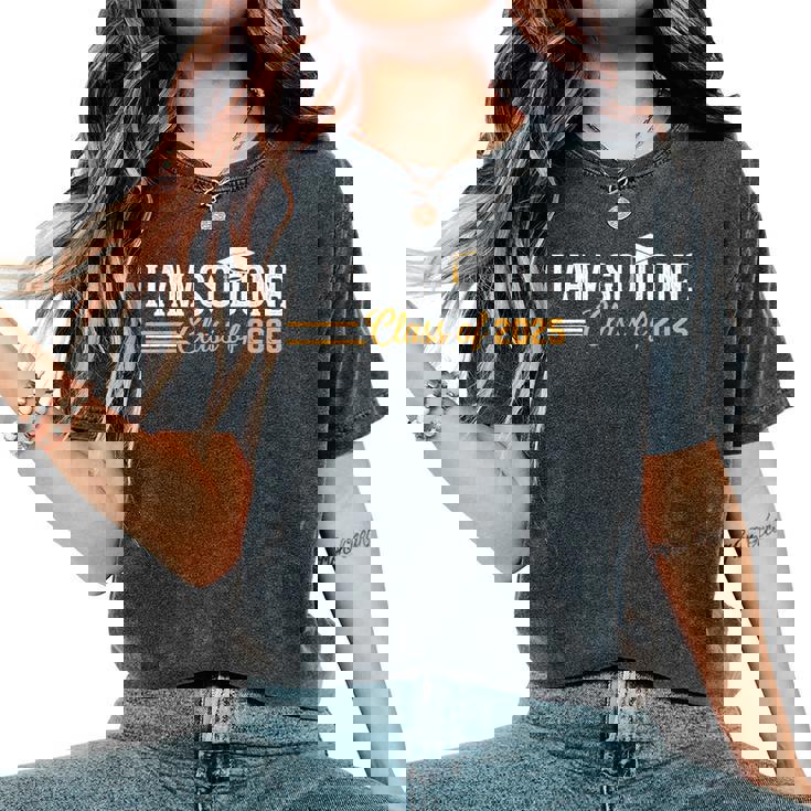 Class Of 2025 I Am So Done Graduation For Him Her Men Women's Oversized ...