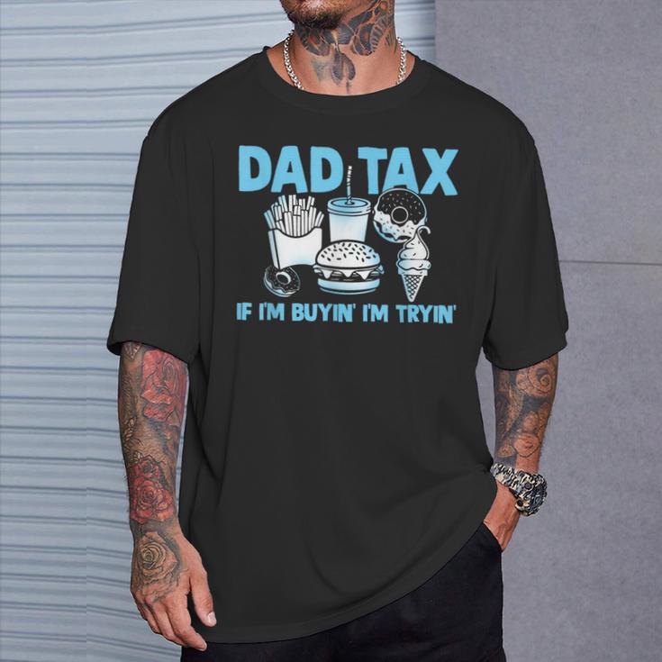 Dad Tax If I'm Buyin' I'm Tryin' Father Fast Food T-Shirt | Mazezy