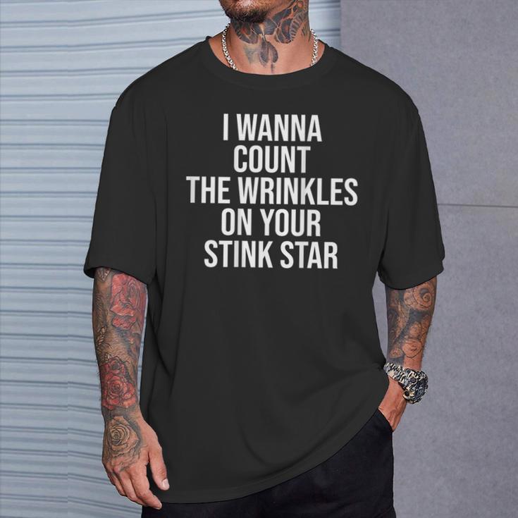I Wanna Count The Wrinkles On Your Stink Star On Back T-Shirt - Thegiftio